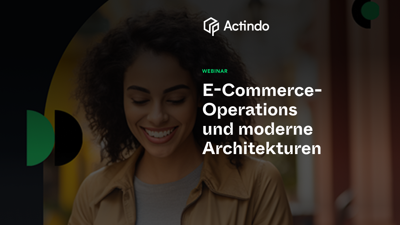 E-Commerce Operations und Moderne Architekturen | Actindo Webinar